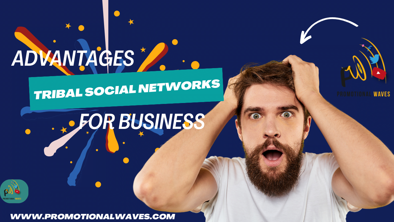 Tribal Social Networks Can Help Your Business Reach No-1 - Promotional Waves